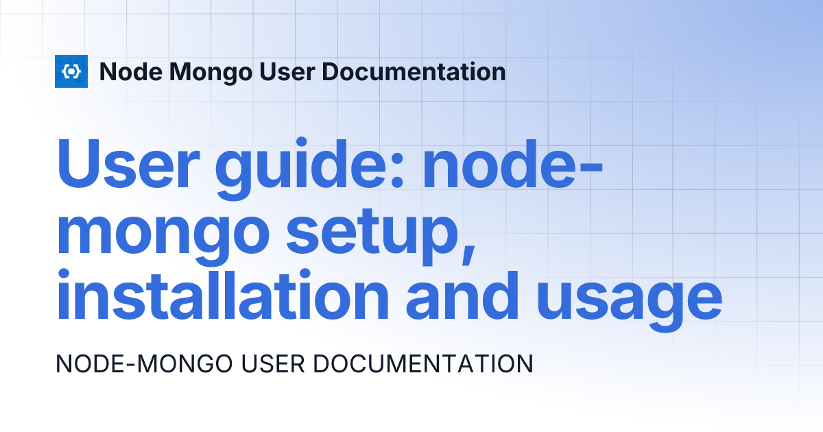 User guide: node-mongo setup, installation and usage | Node Mongo User Documentation